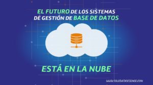 El futuro de los sistemas de gestión de base de datos está en la nube ...
